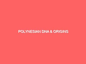 Polynesian DNA & Origins - Morgan Plantagenet: Ancestral Cryptology and ...